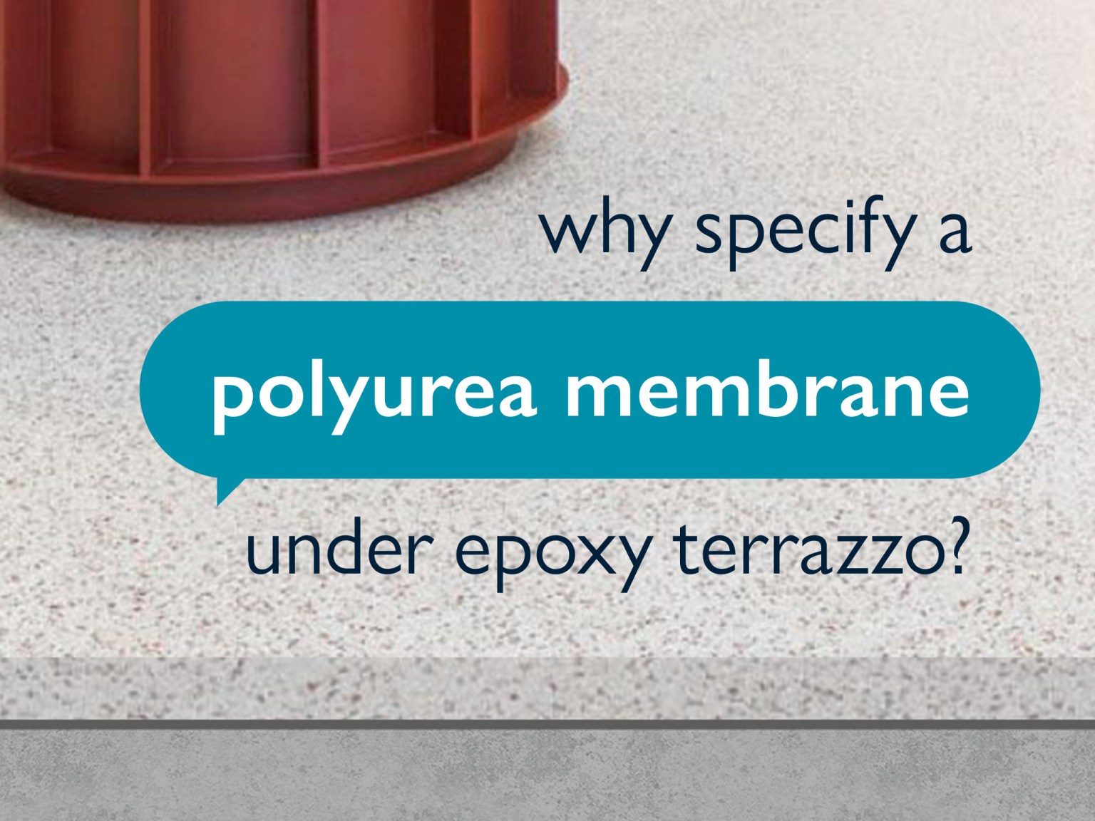 Why specify a polyurea membrane under epoxy terrazzo? - Vebro Polymers